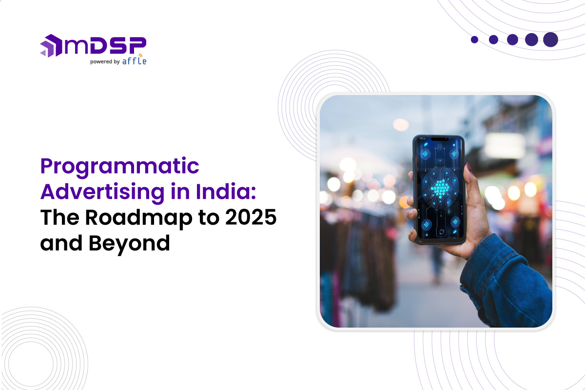 Programmatic Advertising in India: The Roadmap to 2025 and Beyond